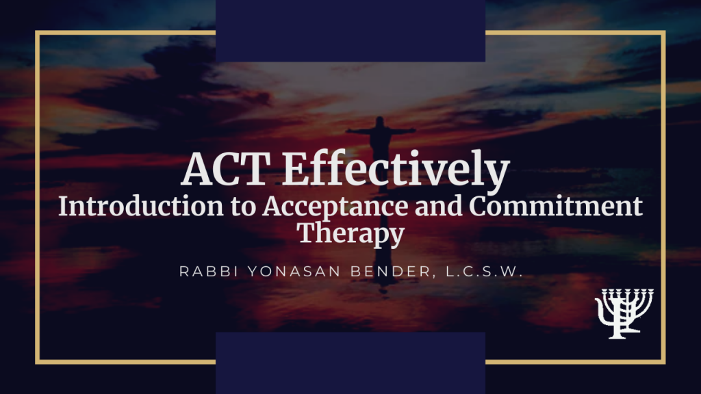 ACT Effectively: Introduction to Acceptance and Commitment Therapy
